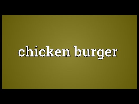 Chicken burger Meaning