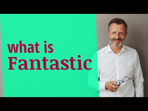 Fantastic | Meaning of fantastic