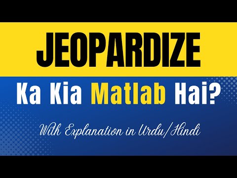 Jeopardize Meaning in Urdu |'Jeopardize Ka Kia Matlab Hota Hai'| Urdu/Hindi Explanation Included