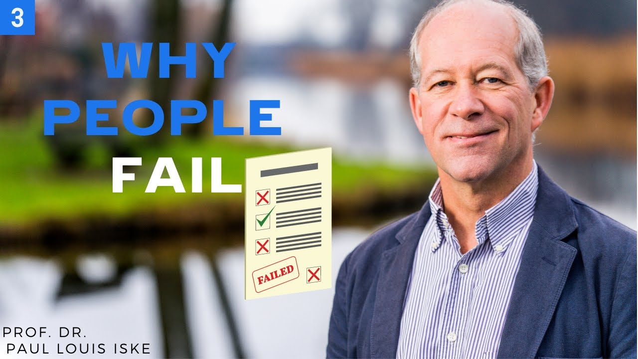 Why people Fail, part 3 | Prof. Dr. Paul Louis Iske