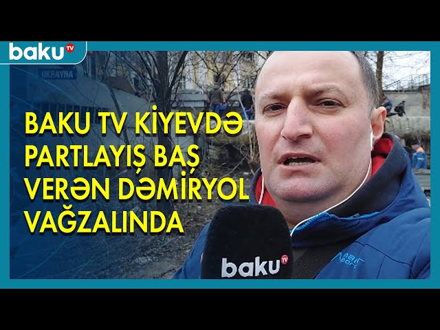 Baku TV Kiyevdə partlayış baş verən dəmiryol vağzalında – VİDEO - Oxu.az