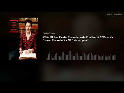 #328 - Michael Farris - Counselor to the President of ADF and the General Counsel of the NRB - is ou