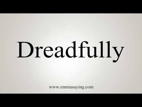 How To Say Dreadfully