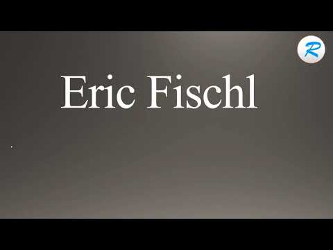 How to pronounce Eric Fischl