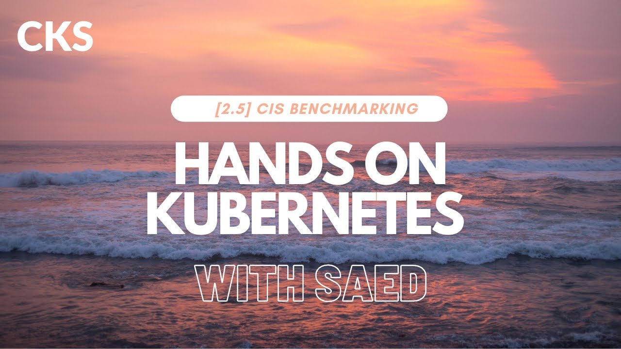 HANDS ON: 2.5 CIS BENCHMARKING [CKS]