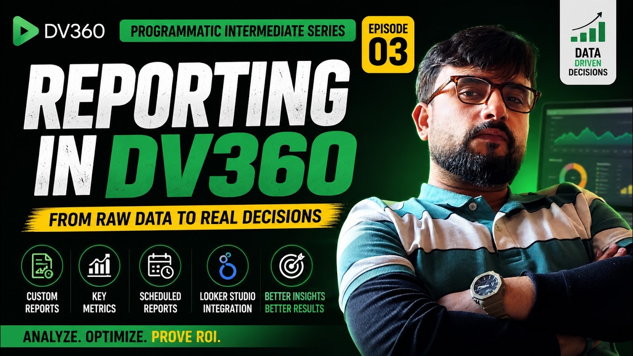 DV360 Reporting Explained | Programmatic Intermediate Ep. 3
