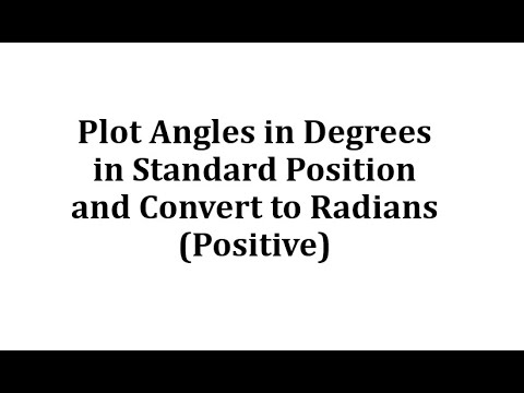 Plot Positive Angles in Degrees in Standard Position and Convert to ...