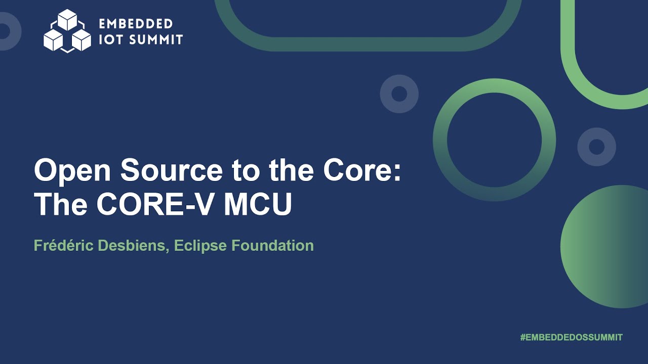 Open Source to the Core: The CORE-V MCU - Frédéric Desbiens, Eclipse Foundation