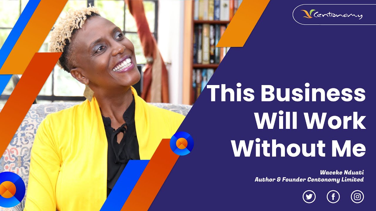 This Business Will Work Without Me ~ Waceke Nduati #CentonomyEntrepreneur #business #entrepeneur