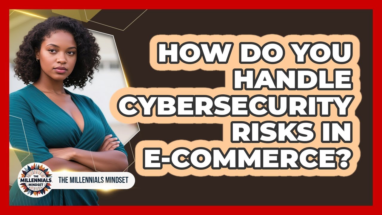 How Do You Handle Cybersecurity Risks In E-commerce? - The Millennials Mindset