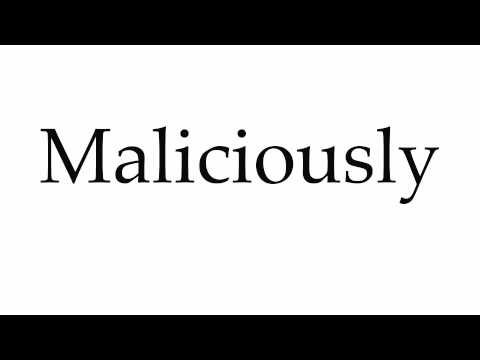 How to Pronounce Maliciously