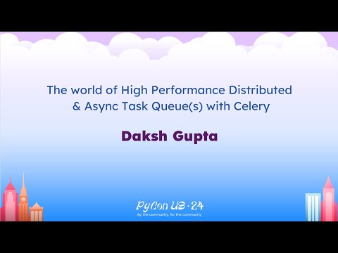 Tutorials - Daksh Gupta: The world of High Performance Distributed & Async Task Queue(s) with Celery