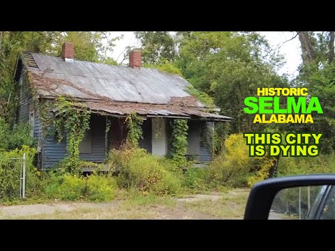 SELMA, Alabama: SAD, Decaying City Is Dying Despite Its Incredible History