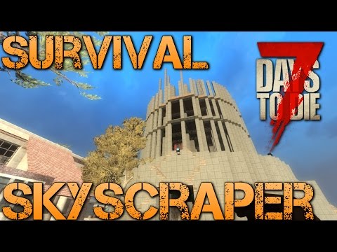 Steam Community :: Video :: 7 Days to Die Building a skyscraper! Base ...
