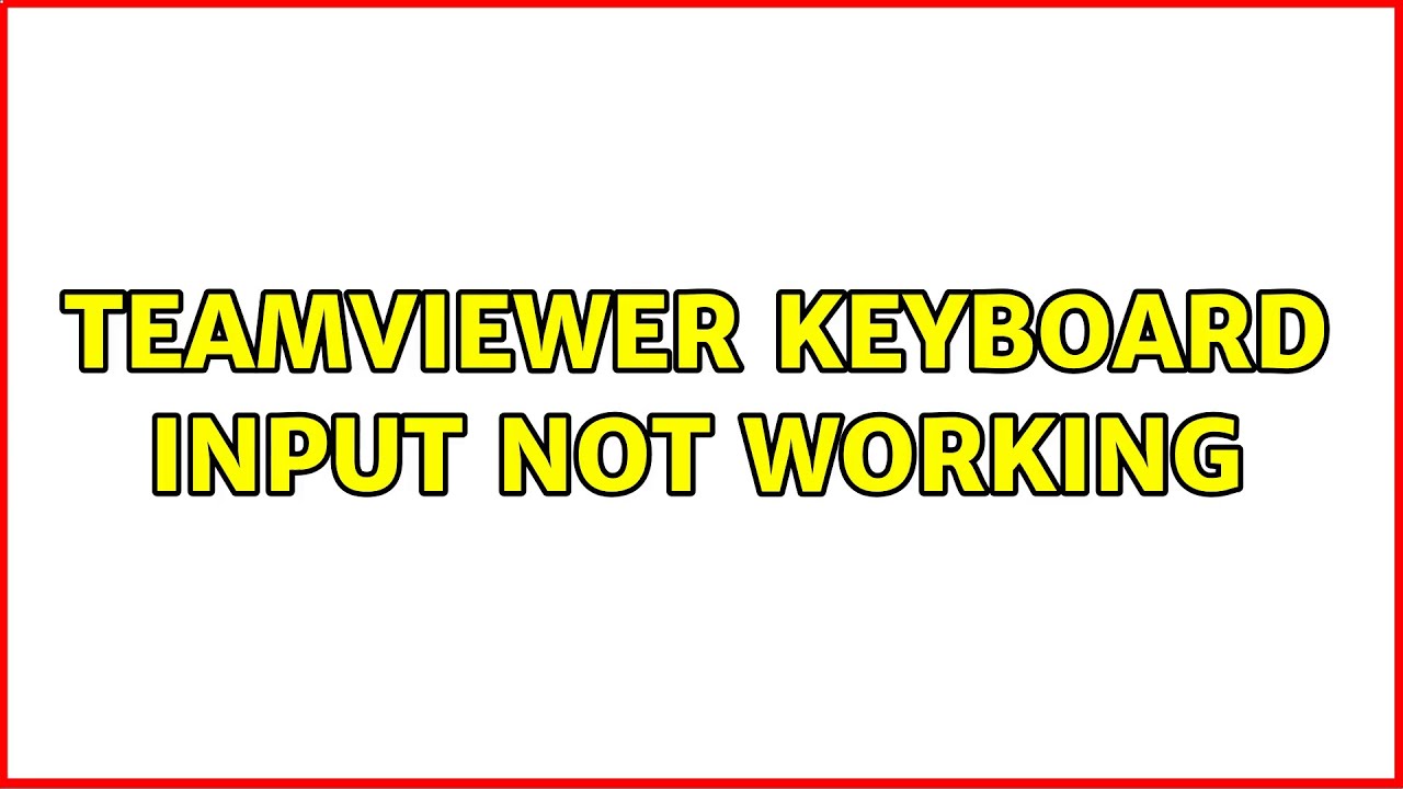 TeamViewer keyboard input not working (5 Solutions!!)