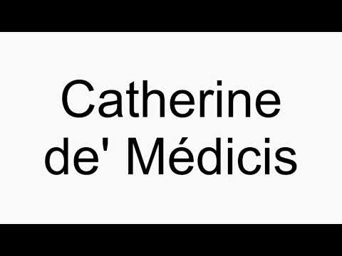 How to pronounce Catherine de' Médicis