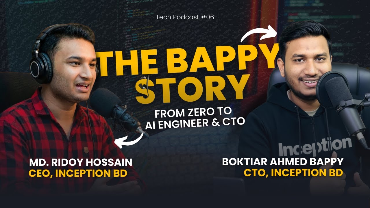 The Bappy Story: From Zero to AI Engineer & CTO | Inception BD Tech Podcast 06