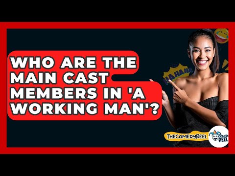 Who Are the Main Cast Members in 'A Working Man'? - The Comedy Reel