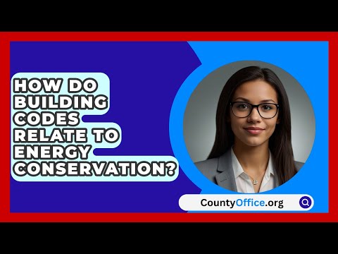 How Do Building Codes Relate To Energy Conservation? - CountyOffice.org