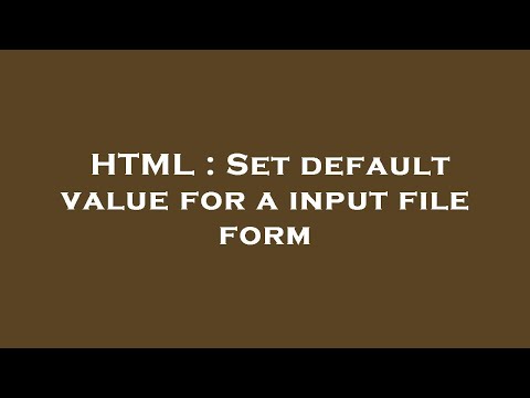 HTML : Set default value for a input file form