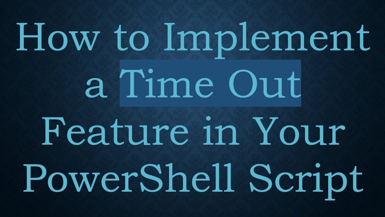How to Implement a Time Out Feature in Your PowerShell Script