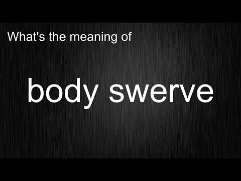 What's the meaning of "body swerve", How to pronounce body swerve?