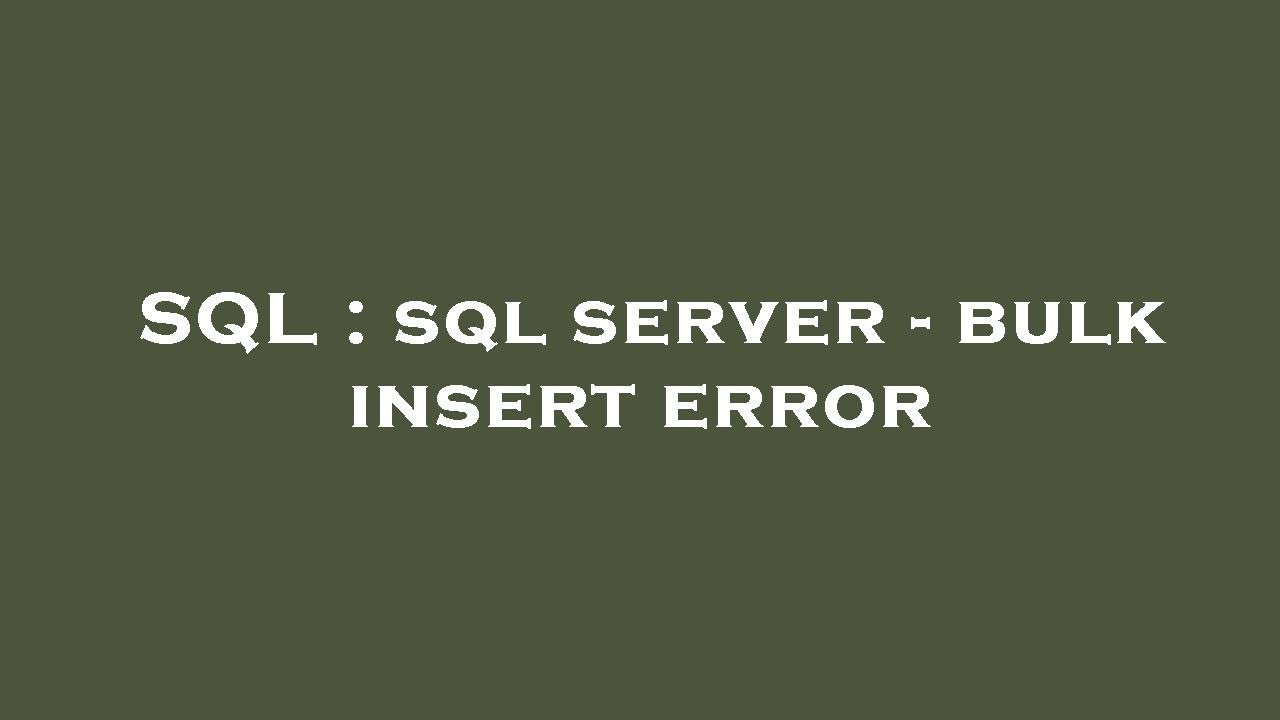SQL : sql server - bulk insert error