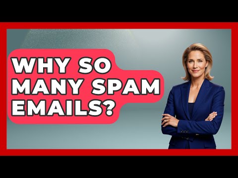 Why So Many Spam Emails? - TheEmailToolbox.com