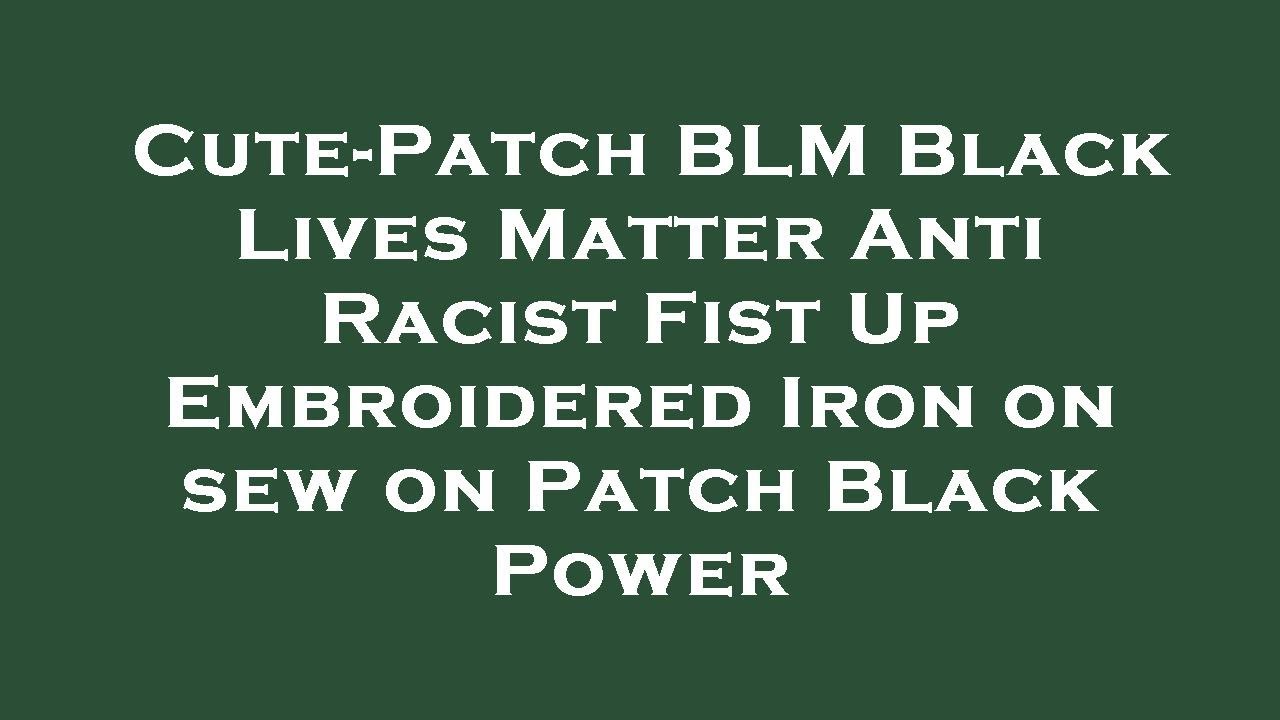 Cute-Patch BLM Black Lives Matter Anti Racist Fist Up Embroidered Iron on sew on Patch Black  Review