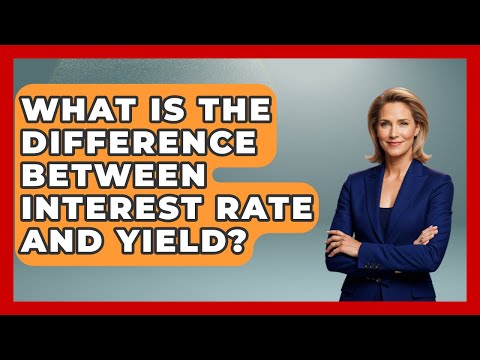 What Is The Difference Between Interest Rate And Yield? - Learn About Economics