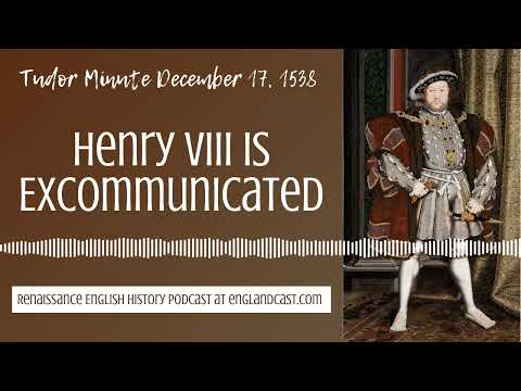 Tudor Minute December 17, 1538: Henry VIII is Excommunicated