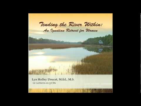 Tending the River Within: An Ignatian Retreat for Women presented by Lyn Holley Doucet, M.Ed., M.S.