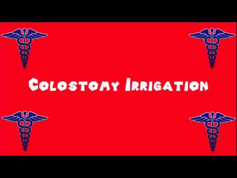 Pronounce Medical Words ― Colostomy Irrigation