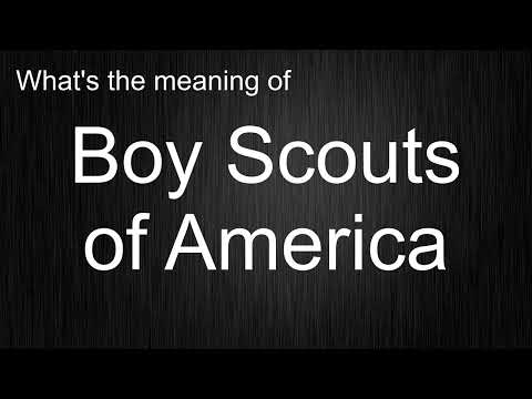 What's the meaning of "Boy Scouts of America", How to pronounce Boy Scouts of America?
