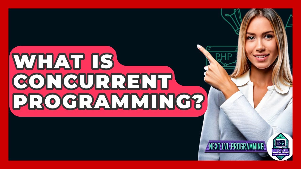 What Is Concurrent Programming? - Next LVL Programming