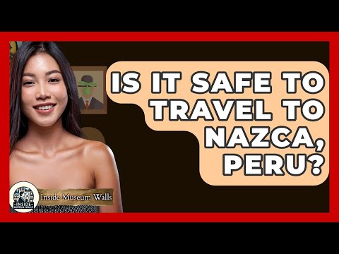 Is It Safe To Travel To Nazca, Peru? - Inside Museum Walls