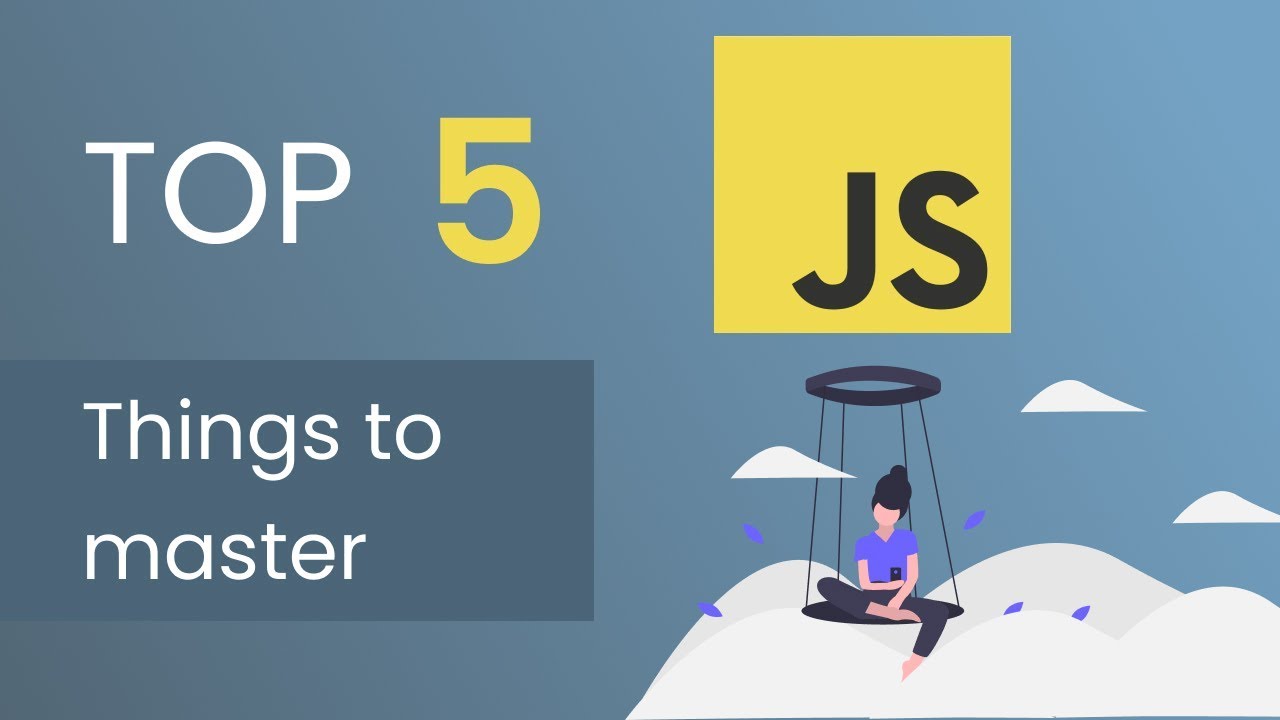 Top 5 Javascript Things You Should Know!
