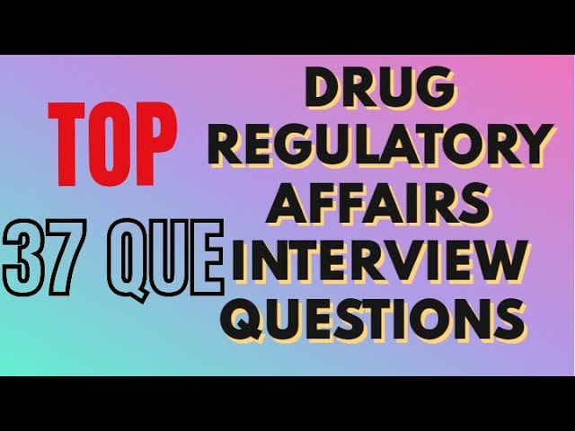 Essential Interview Questions for Drug Regulatory Affairs: A ...