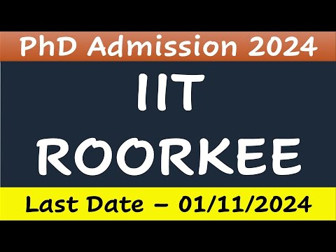 phd admission 2024 || IIT ROORKEE || Last Date - 01/11/2024