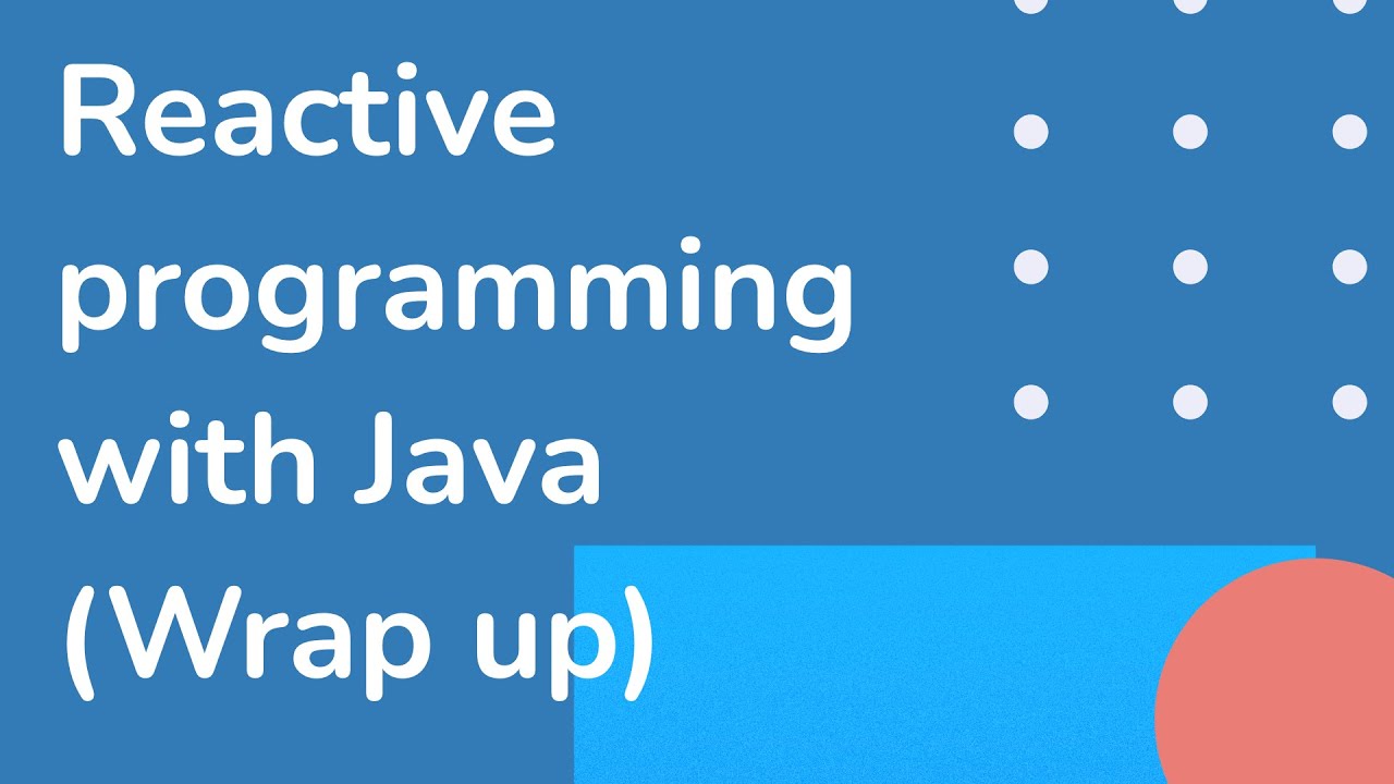 35 Wrap Up (Reactive programming with Java - full course)