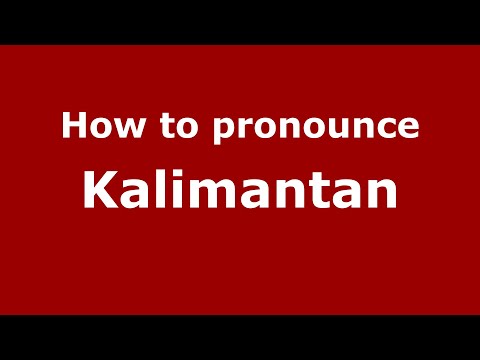 How to pronounce Kalimantan (Indonesia/Indonesian) - PronounceNames.com