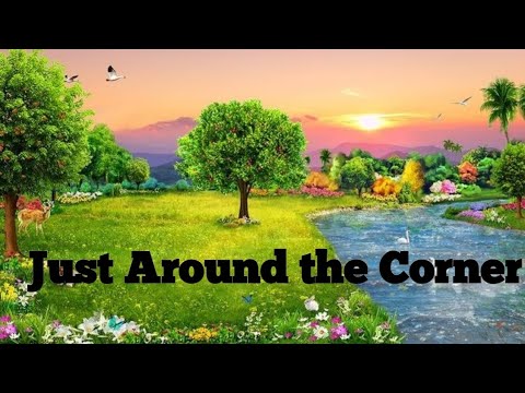 Just Around the Corner | JW Songs
