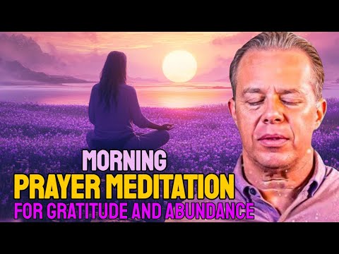 Dr. Joe Dispenza | Most Powerful Morning Prayer Meditation For Abundance & Gratitude