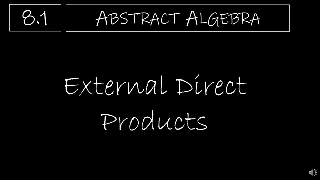 Abstract Algebra - 8.1 External Direct Products