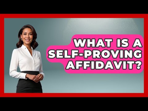What Is A Self-proving Affidavit? - Consumer Laws For You