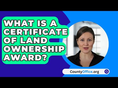 What Is A Certificate Of Land Ownership Award? - CountyOffice.org