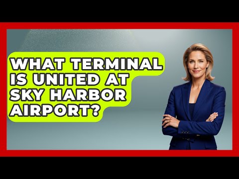 What Terminal Is United At Sky Harbor Airport? - Air Traffic Insider