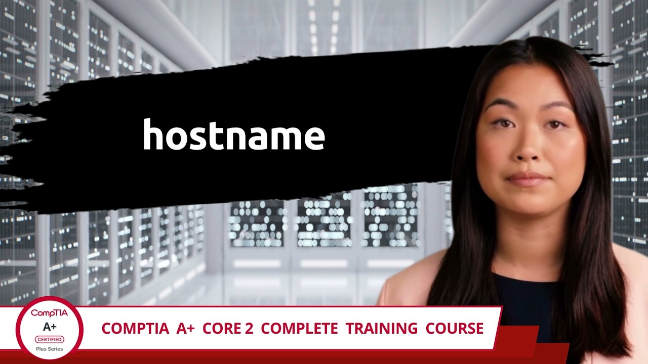 CompTIA A+ Core 2 (220-1202) | hostname | Exam Objective 1.5 | Course Training Video