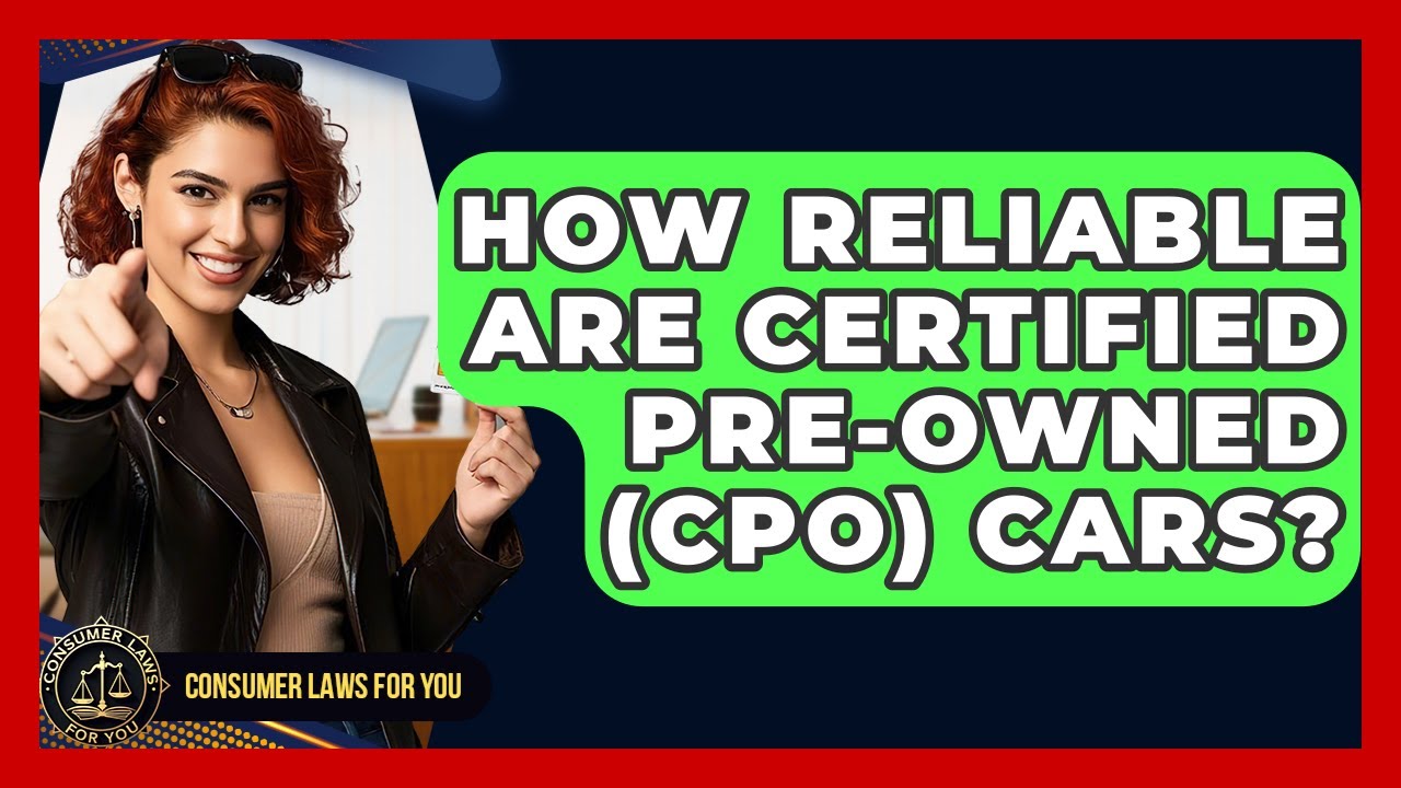 How Reliable Are Certified Pre-Owned (CPO) Cars? - Consumer Laws For You