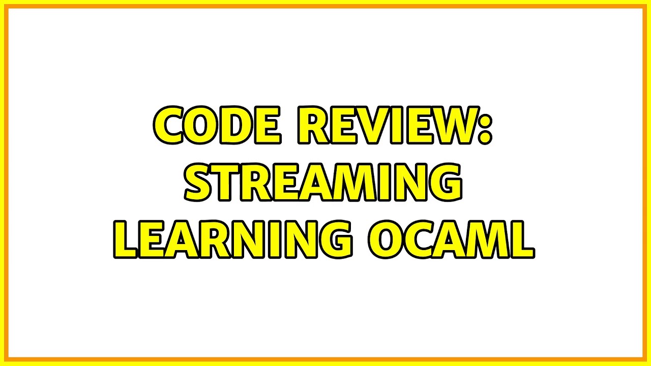 Code Review: Streaming learning OCaml